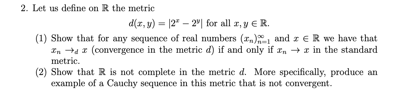 Solved 2. Let us define on R the metric d(x, y) = 12% – | Chegg.com