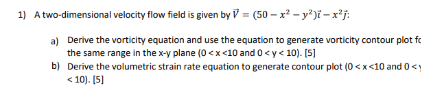 Solved 1) A two-dimensional velocity flow field is given by | Chegg.com