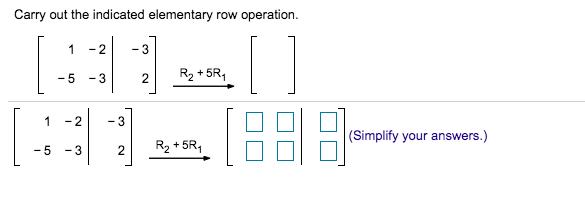 Solved Perform The Indicated Matrix Row Operation And Write