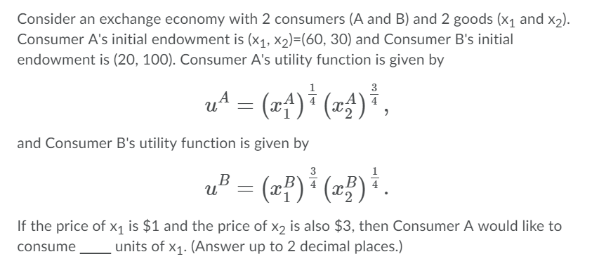 Solved Consider an exchange economy with 2 consumers (A and | Chegg.com