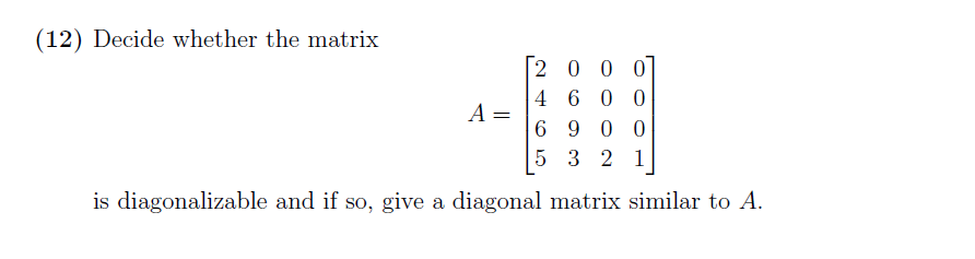 Solved (12) Decide whether the matrix A=⎣⎡2465069300020001⎦⎤ | Chegg.com