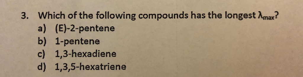 Solved 3. Which of the following compounds has the longest | Chegg.com