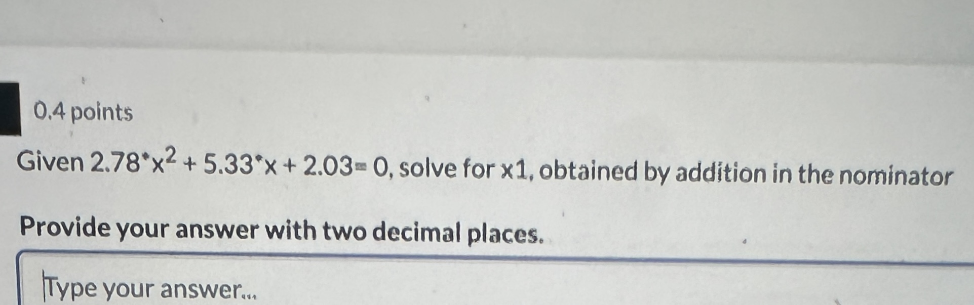 Solved Given 2.78∗x2+5.33∘x+2.03=0, solve for x1, obtained | Chegg.com
