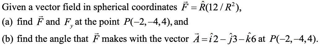 Solved Given a vector field in spherical coordinates | Chegg.com
