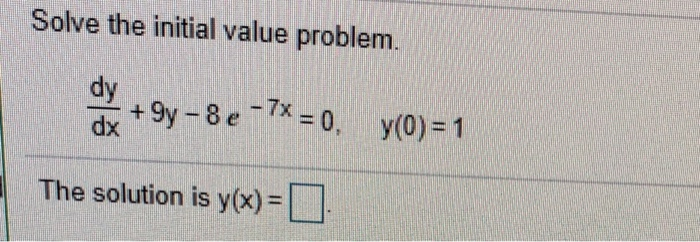 Solved Solve the initial value problem dy _ y = xe x , dx x | Chegg.com