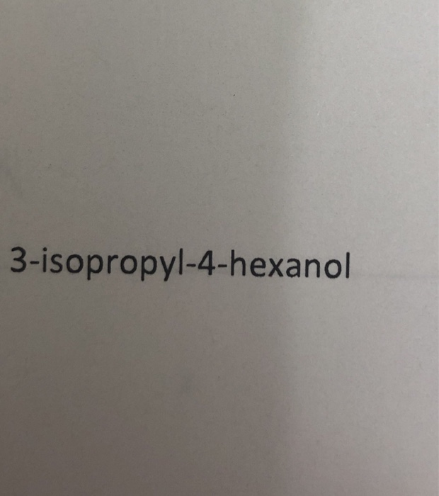 Solved 3-isopropyl-4-hexanol | Chegg.com