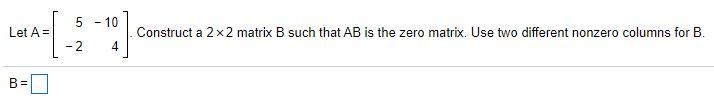 Solved 10 Let A= 5 - Construct a 2x2 matrix B such that AB | Chegg.com