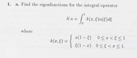 1. a. Find the eigenfunctions for the integral | Chegg.com