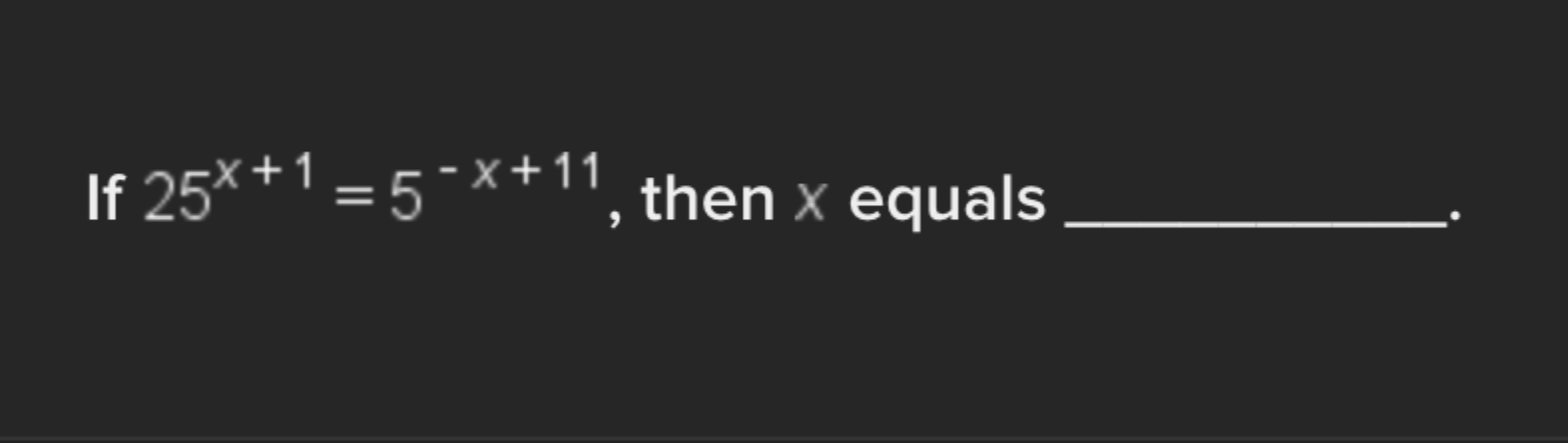 Solved If 25x+1=5-x+11, ﻿then x ﻿equals | Chegg.com
