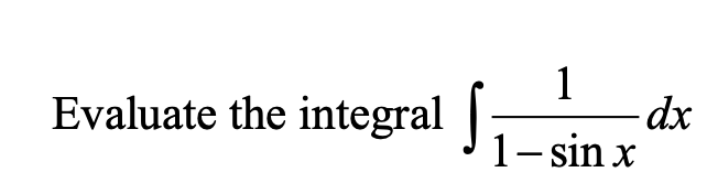Solved Evaluate the integral 1-sin x 1 - dx | Chegg.com