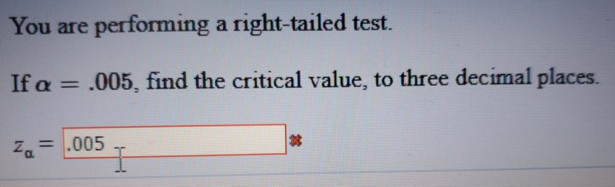 Solved You are performing a right-tailed test. If a = .005, | Chegg.com