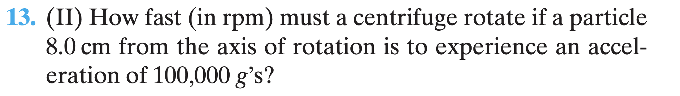 Solved a 13. (II) How fast (in rpm) must a centrifuge rotate | Chegg.com