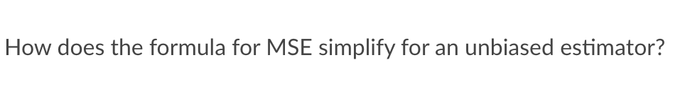 Solved How does the formula for MSE simplify for an unbiased | Chegg.com