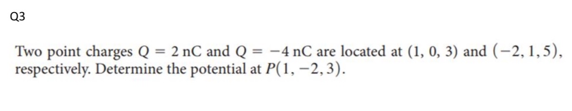 Solved Two point charges Q=2nC and Q=−4nC are located at | Chegg.com