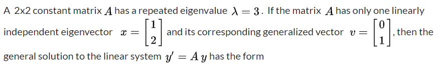Solved A 2x2 constant matrix A has a repeated eigenvalue = | Chegg.com