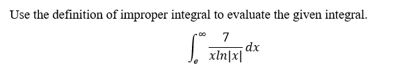 Solved Use the definition of improper integral to evaluate | Chegg.com