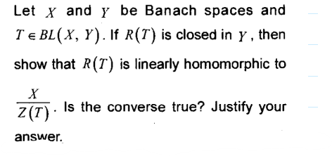 Solved Let X and Y be Banach spaces and T∈BL(X,Y). If R(T) | Chegg.com