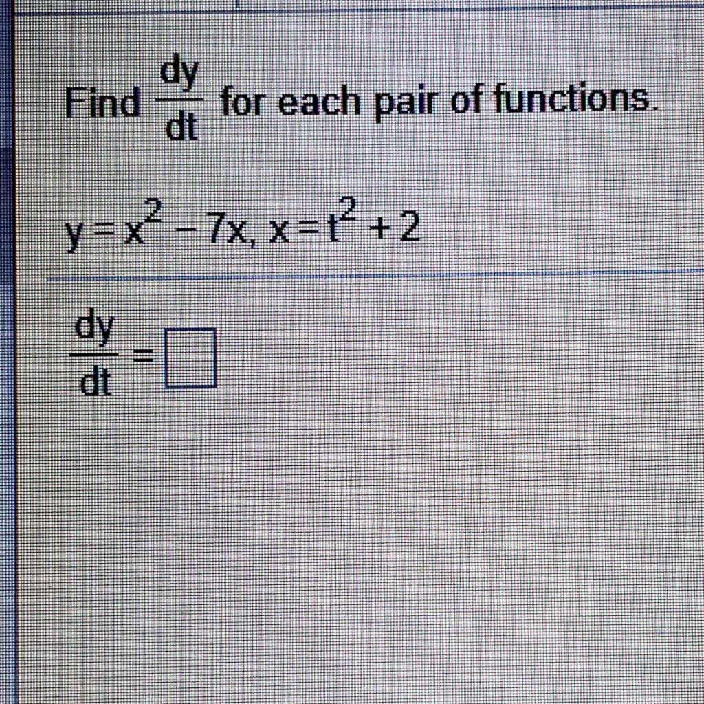 Solved dy Find for each pair of functions. y=x2-7x, x=2 +2 | Chegg.com