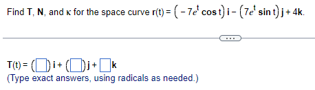 Solved Find T,N, ﻿and k ﻿for the space curve | Chegg.com