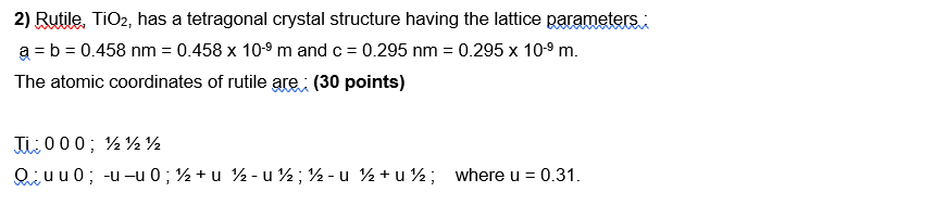 [Solved]: 2) Rutile, TiO2, has a tetragonal crystal struct