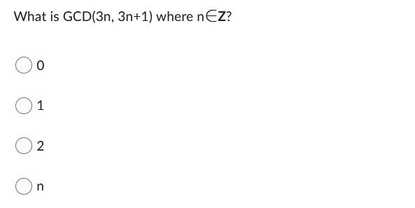 Solved What is GCD(3n,3n+1) where n∈Z ? 0 1 2 n | Chegg.com