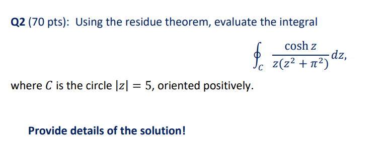 Solved Q2 (70 pts): Using the residue theorem, evaluate the | Chegg.com