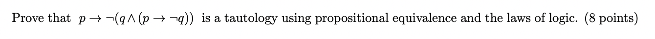 Solved Prove that p→¬(q∧(p→¬q)) is a tautology using | Chegg.com