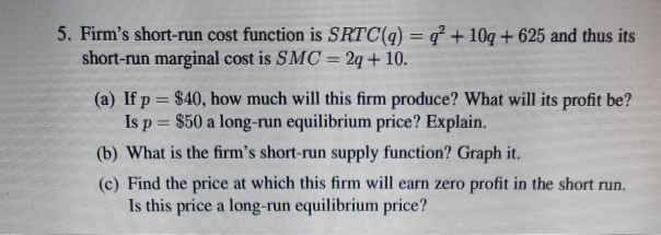 Solved 5. Firm's short-run cost function is SRTC(q) = ? + | Chegg.com