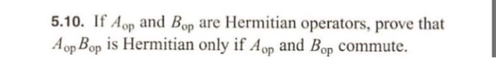 Solved If A_op and B_op are Hermitian operators, prove that | Chegg.com