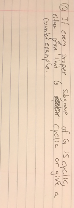 Solved If every proper subgroup of G is cyclic either prove | Chegg.com