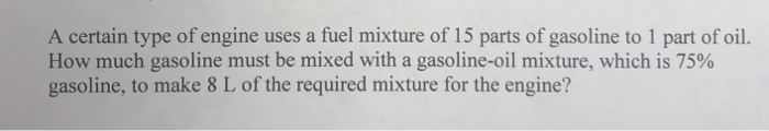 Solved A certain type of engine uses a fuel mixture of 15 | Chegg.com