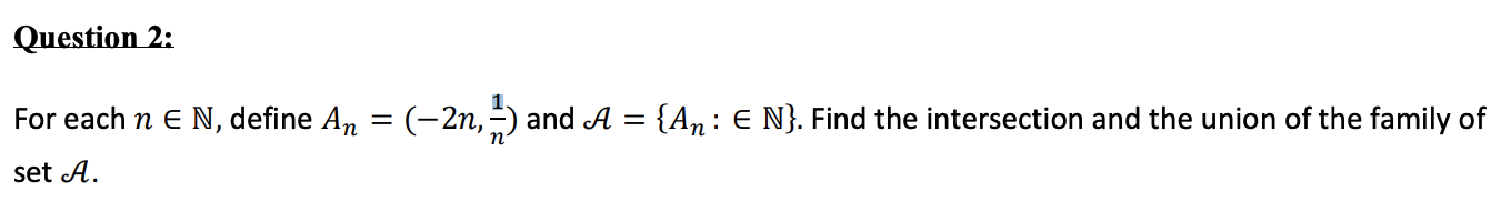 Solved Question 2: For each n E N, define An = (–2n, )) and | Chegg.com
