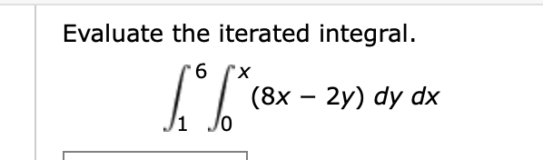 Solved Evaluate the iterated integral. (8x – 2y) dy dx | Chegg.com