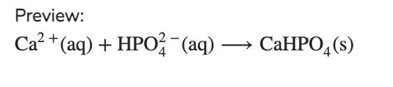 Preview: Ca2+(aq)+HPO42−(aq) CaHPO4Write out the | Chegg.com