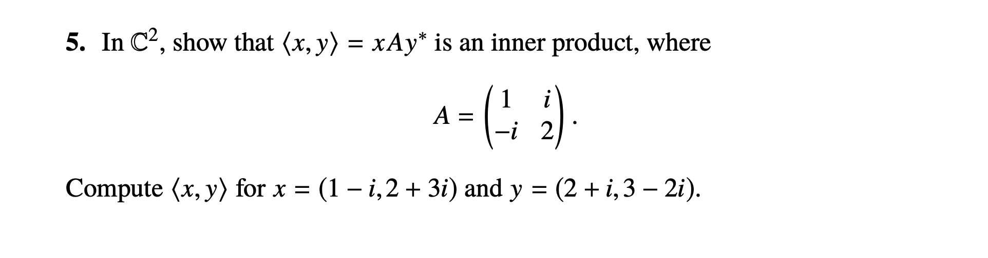 Solved 5. In C2, show that x,y =xAy∗ is an inner product, | Chegg.com