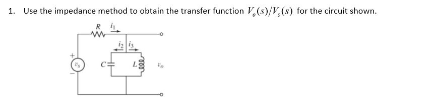 Solved 1. Use the impedance method to obtain the transfer | Chegg.com