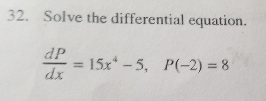 Solved 32. Solve the differential equation d P dx = 15x4-5, | Chegg.com