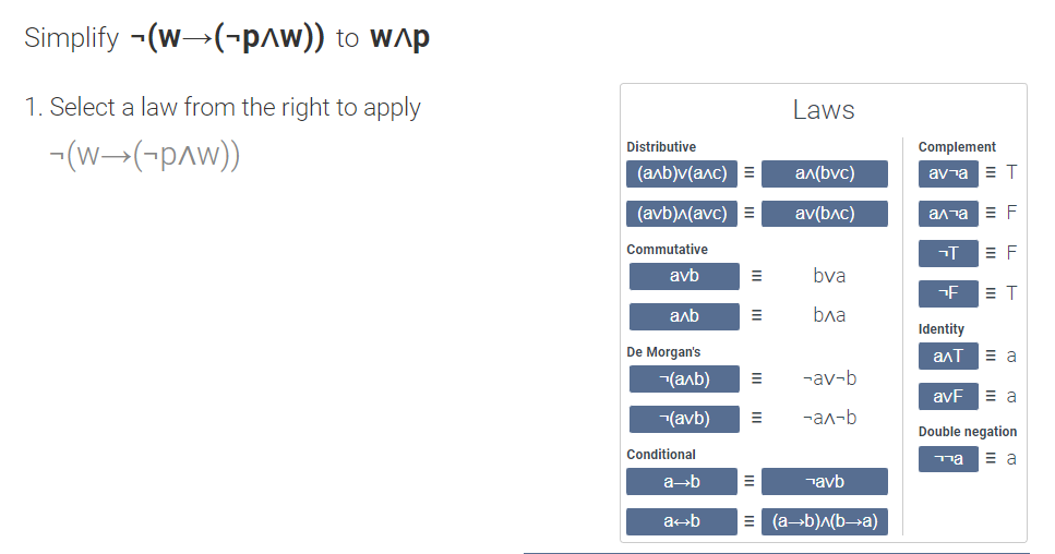 Solved Simplify ¬(w→(¬p∧w)) to w∧p 1. Select a law from the | Chegg.com