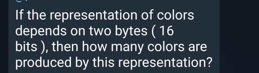 Solved If the representation of colors depends on two bytes | Chegg.com