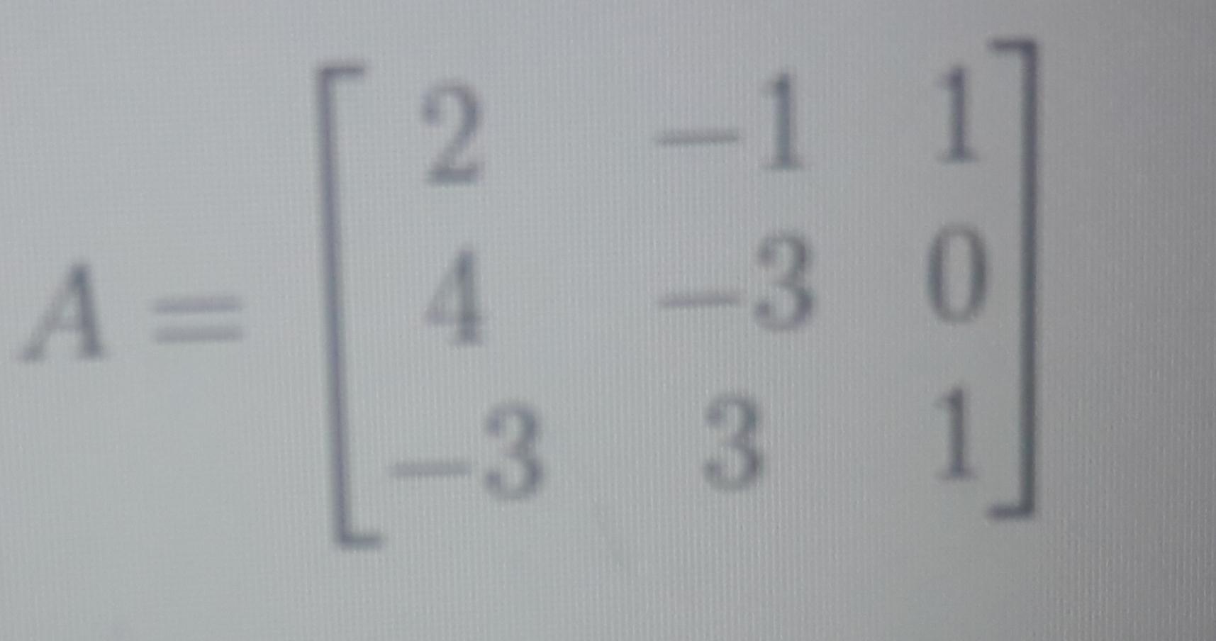 Solved QUESTION FIVE: a) The 3 x 3 matrix A is given | Chegg.com