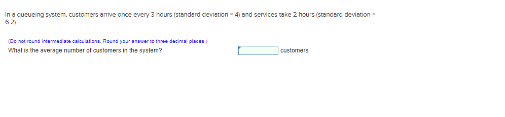 Solved In a queueing system, customers arrive once every 3 | Chegg.com