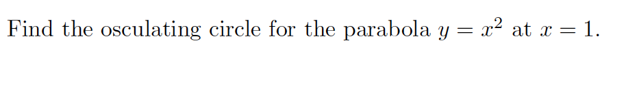 Solved Find the osculating circle for the parabola y = x2 at | Chegg.com