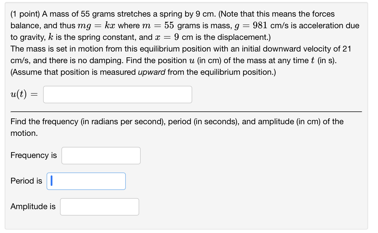 Solved (1 point) A mass of 55 grams stretches a spring by 9 | Chegg.com