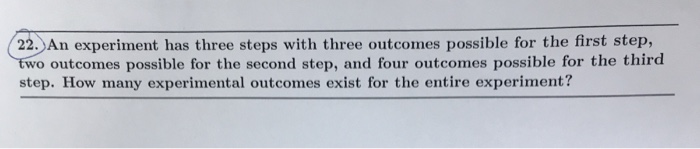 Solved 22. An experiment has three steps with three outcomes | Chegg.com