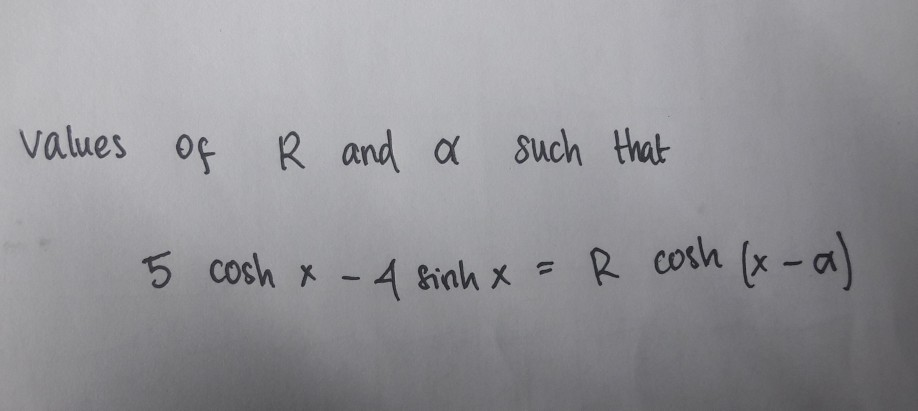 Solved values of R and a such that 5 cosh x - 4 sinh x = R | Chegg.com