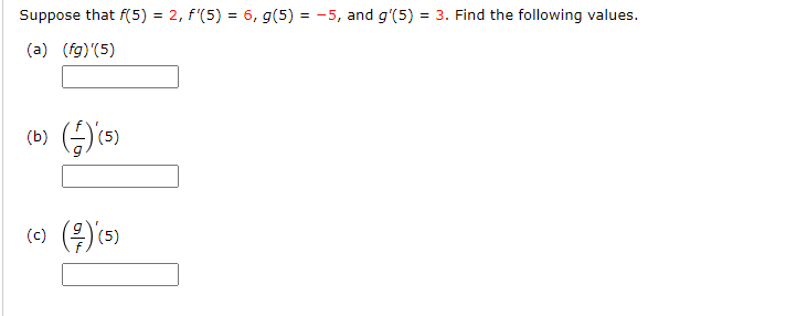 Solved Suppose that f(5)=2,f′(5)=6,g(5)=−5, and g′(5)=3. | Chegg.com
