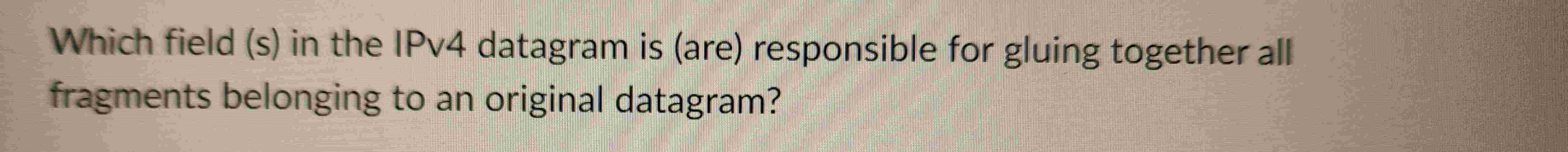 Solved Which field (s) ﻿in the IPv4 ﻿datagram is (are) | Chegg.com