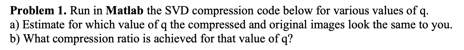 Problem 1. Run in Matlab the SVD compression code | Chegg.com