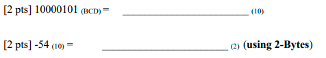 Solved [2 pts) 10000101 (BCD) - (10) [2 pts) -54 (10) = (2) | Chegg.com