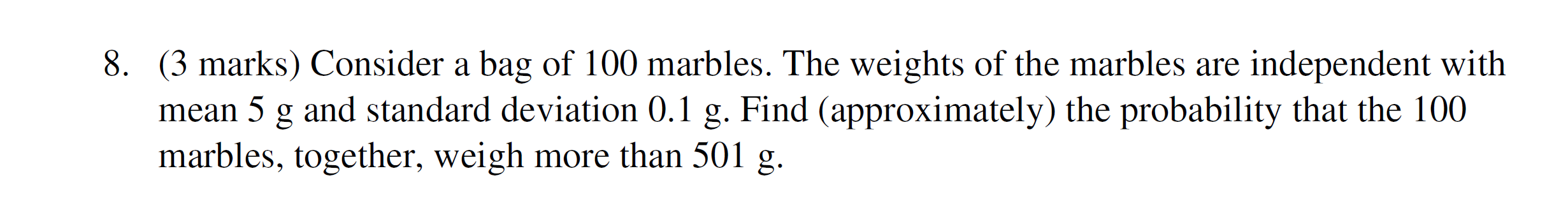 Solved 8. (3 marks) Consider a bag of 100 marbles. The | Chegg.com